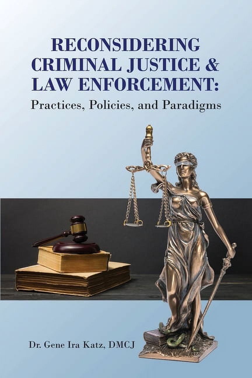 Reconsidering Criminal Justice and Law Enforcement: Practices, Policies ...