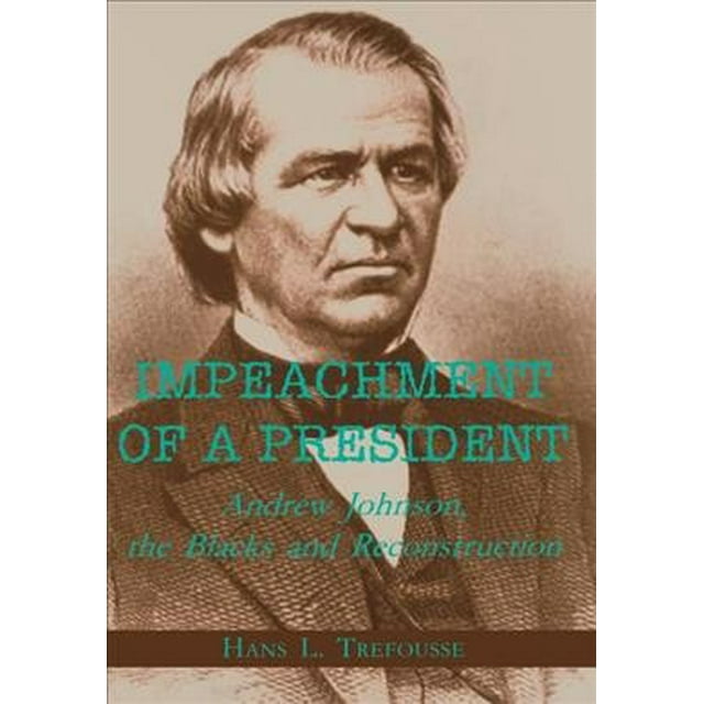 Reconstructing America: Impeachment of a President: Andrew Johnson, the ...