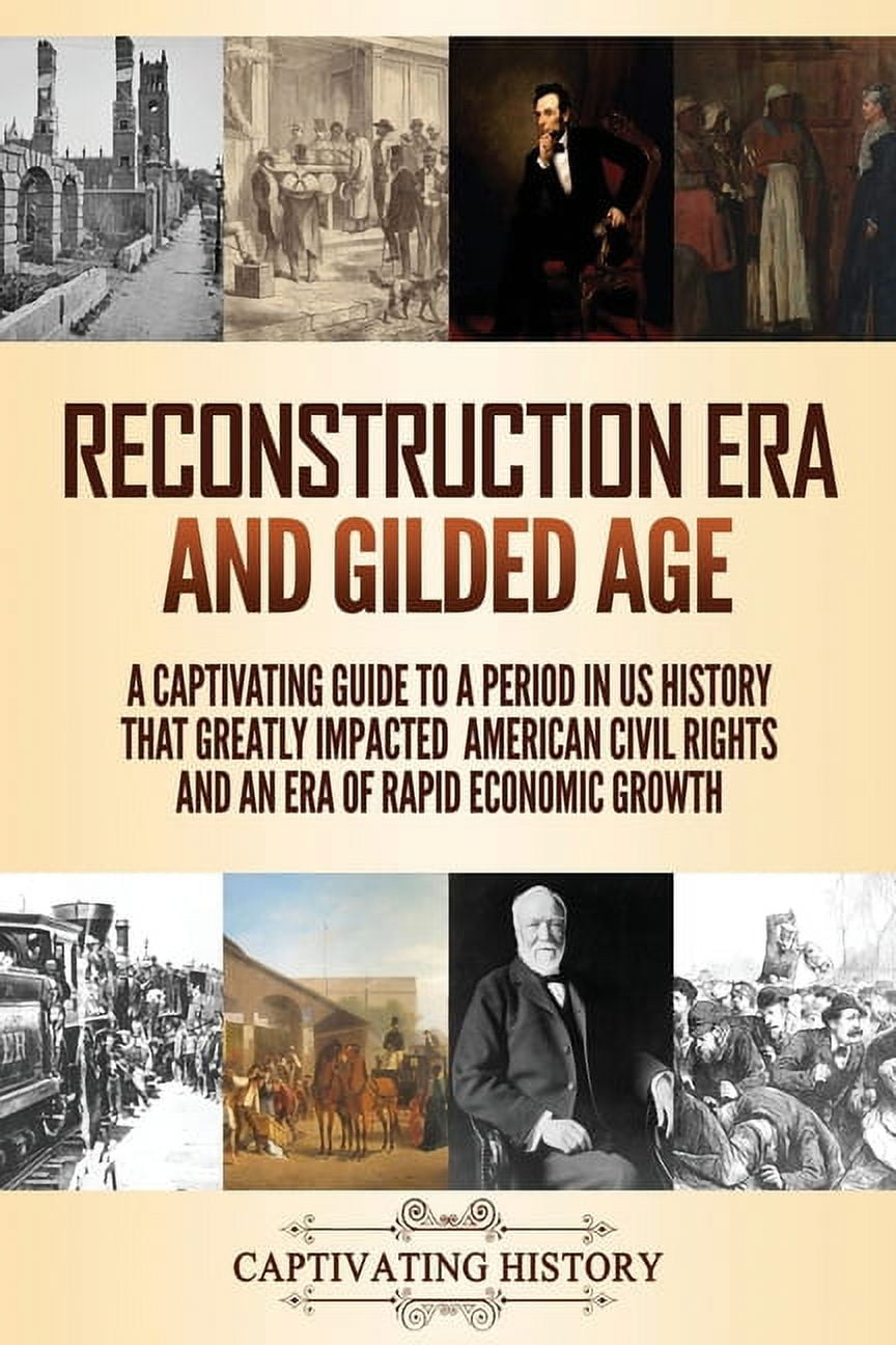 Reconstruction Era and Gilded Age: A Captivating Guide to a Period in ...