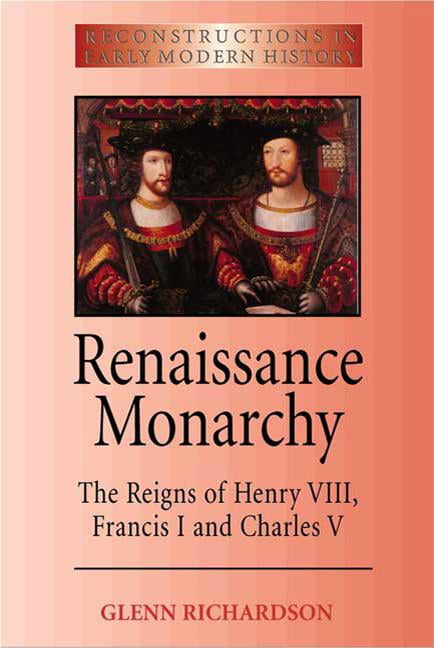 Reconstructions in Early Modern History Renaissance Monarchy: The ...
