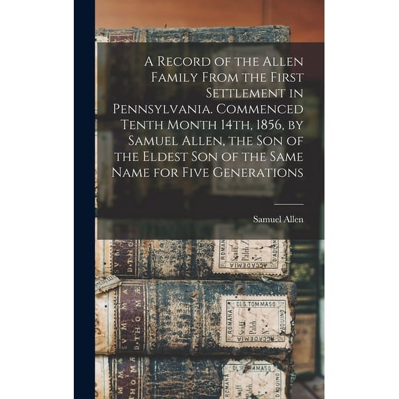 A Record of the Allen Family From the First Settlement in Pennsylvania ...