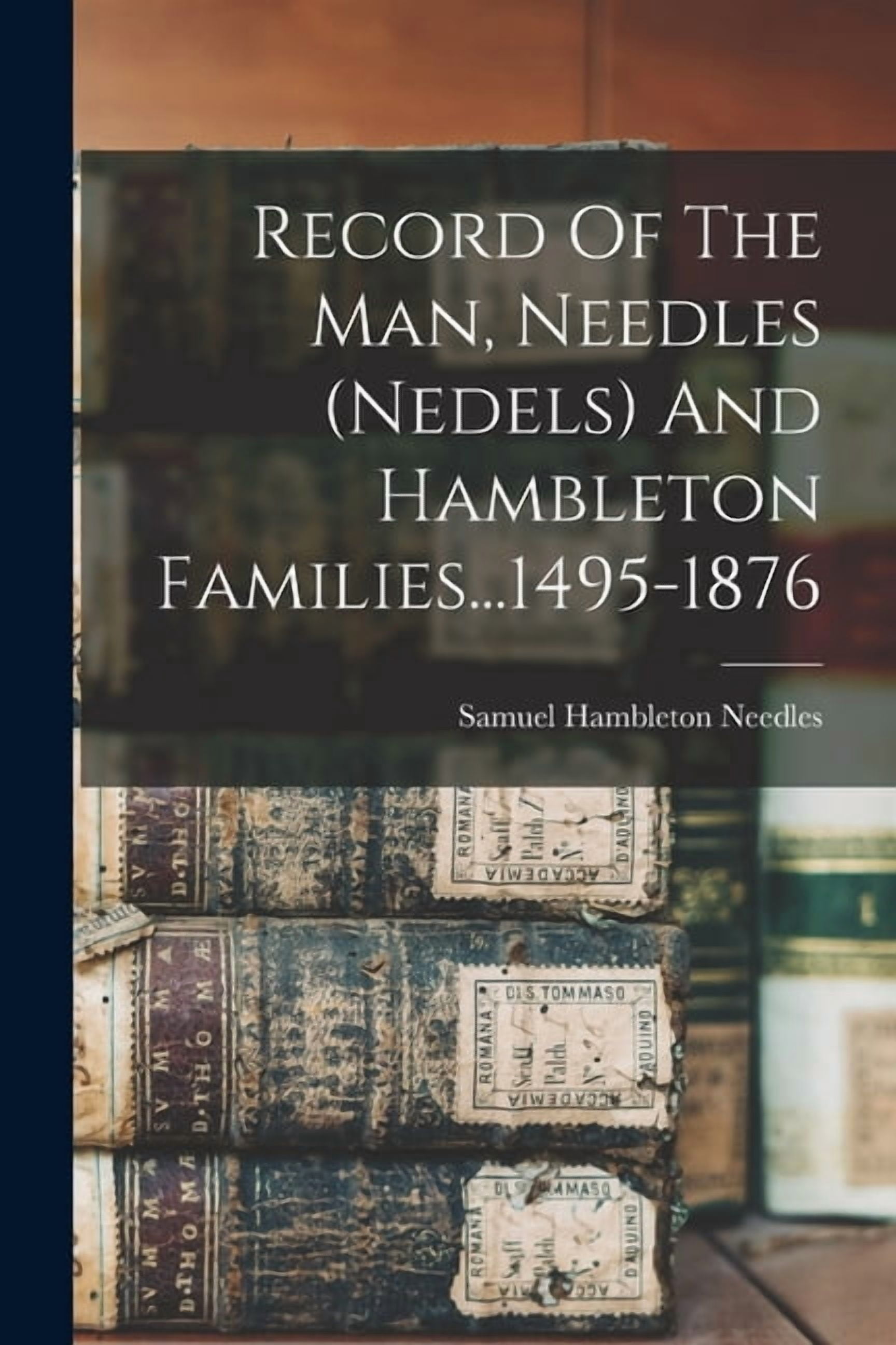 Record Of The Man, Needles (nedels) And Hambleton Families...1495-1876 ...