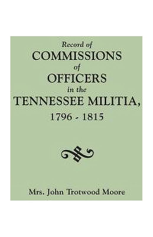 Record of Commissions of Officers in the Tennessee Militia, 1796-1815 ...