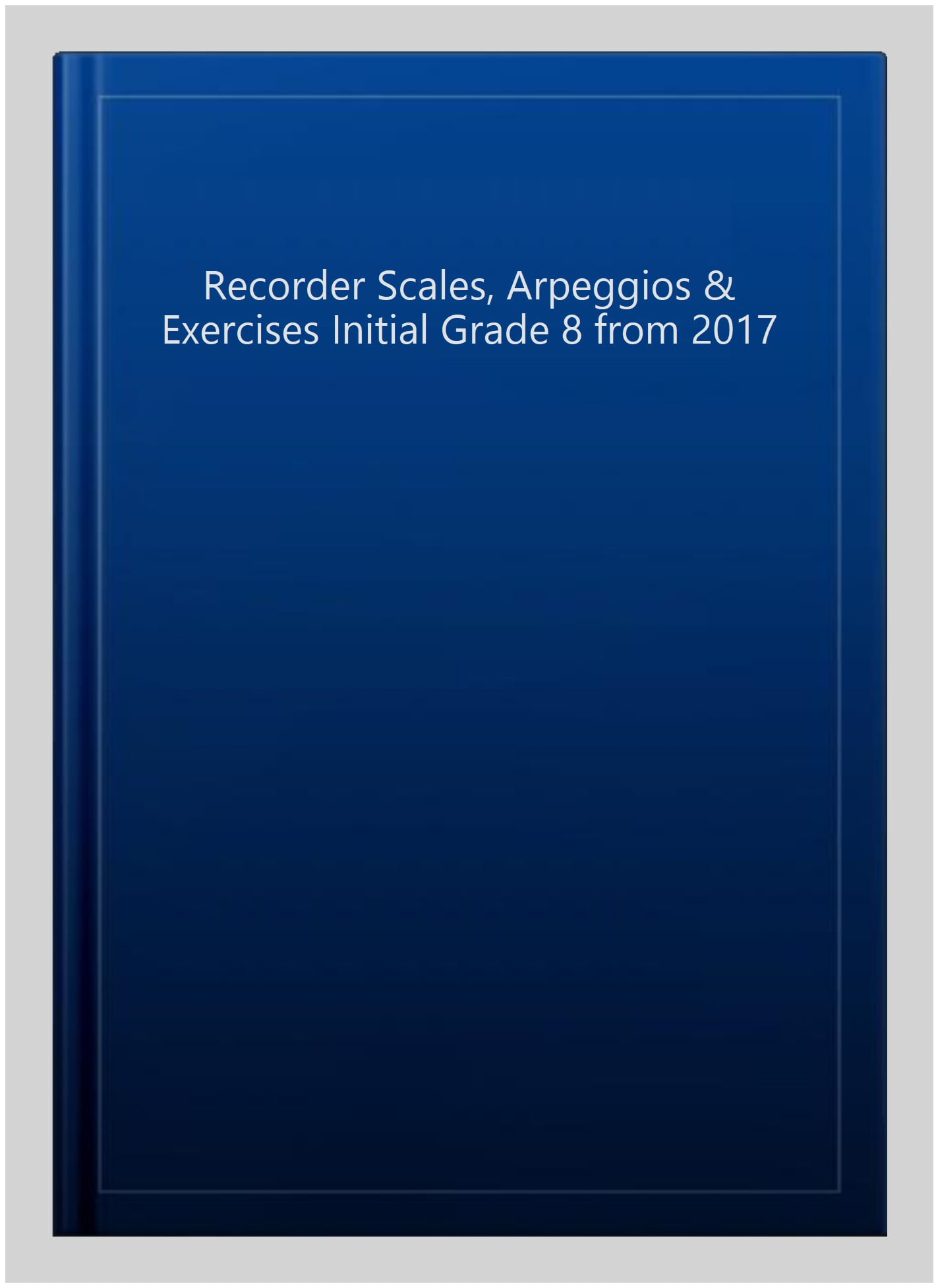 Recorder Scales, Arpeggios & Exercises Initial Grade To Grade 8 From ...