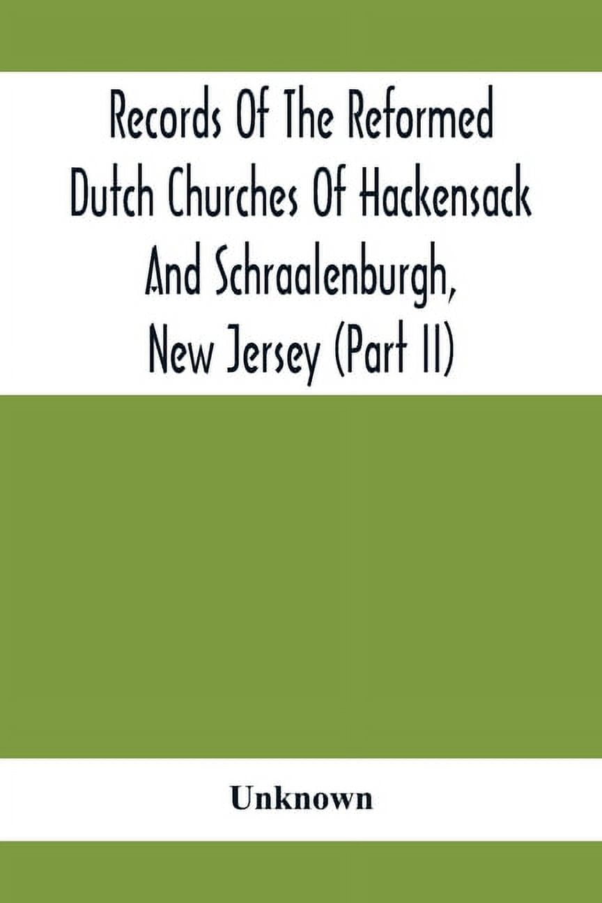 Records Of The Reformed Dutch Churches Of Hackensack And Schraalenburgh ...