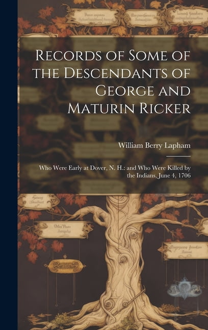Records of Some of the Descendants of George and Maturin Ricker: Who ...