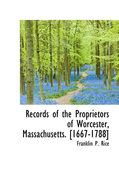 Records of the Proprietors of Worcester, Massachusetts. [1667-1788 ...