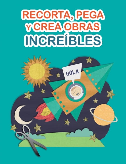 Recorta, pega y crea obras incre?bles: Libro de Cortar y Pegar a todo color. Para ni?os y ...