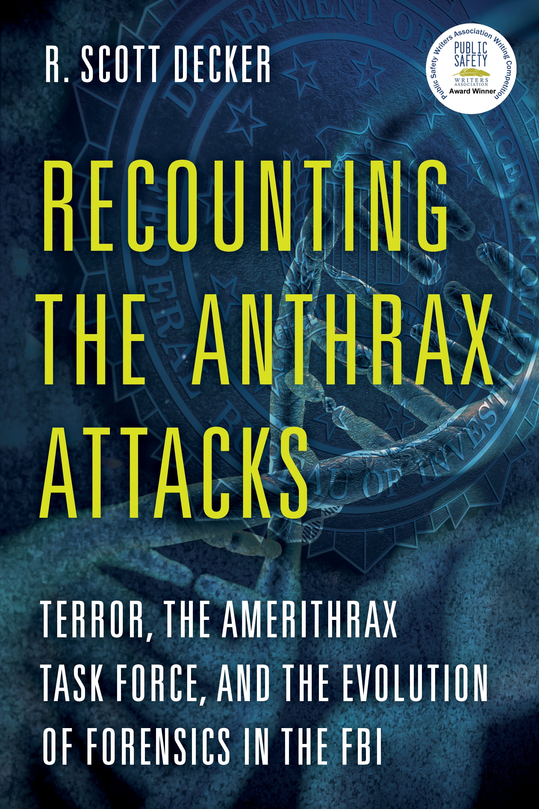 Recounting the Anthrax Attacks : Terror, the Amerithrax Task Force, and ...