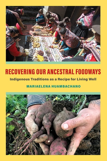Recovering Our Ancestral Foodways: Indigenous Traditions as a Recipe ...