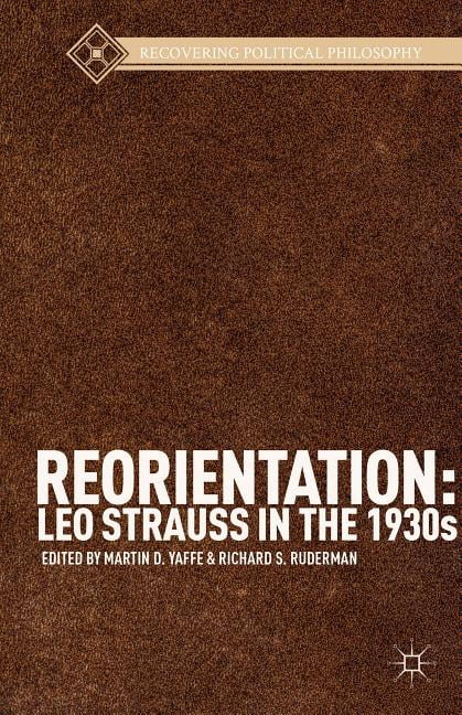 Recovering Political Philosophy Reorientation: Leo Strauss in the 1930s ...