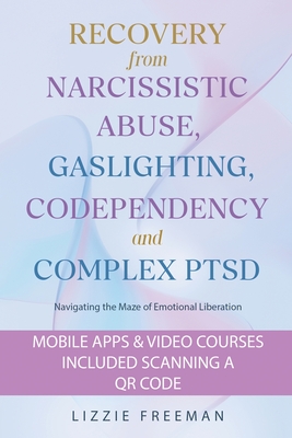 Recovery From Narcissistic Abuse, Gaslighting, Codependency and Complex PTSD: Navigating the ...