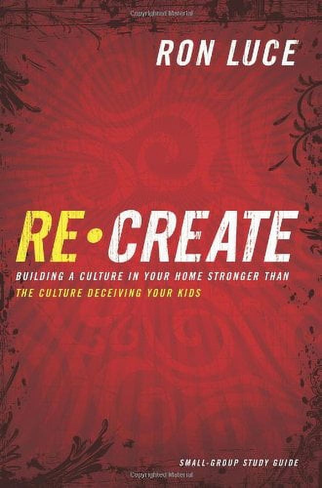 Pre-Owned Recreate: Building a Culture in Your Home Stronger Than the ...