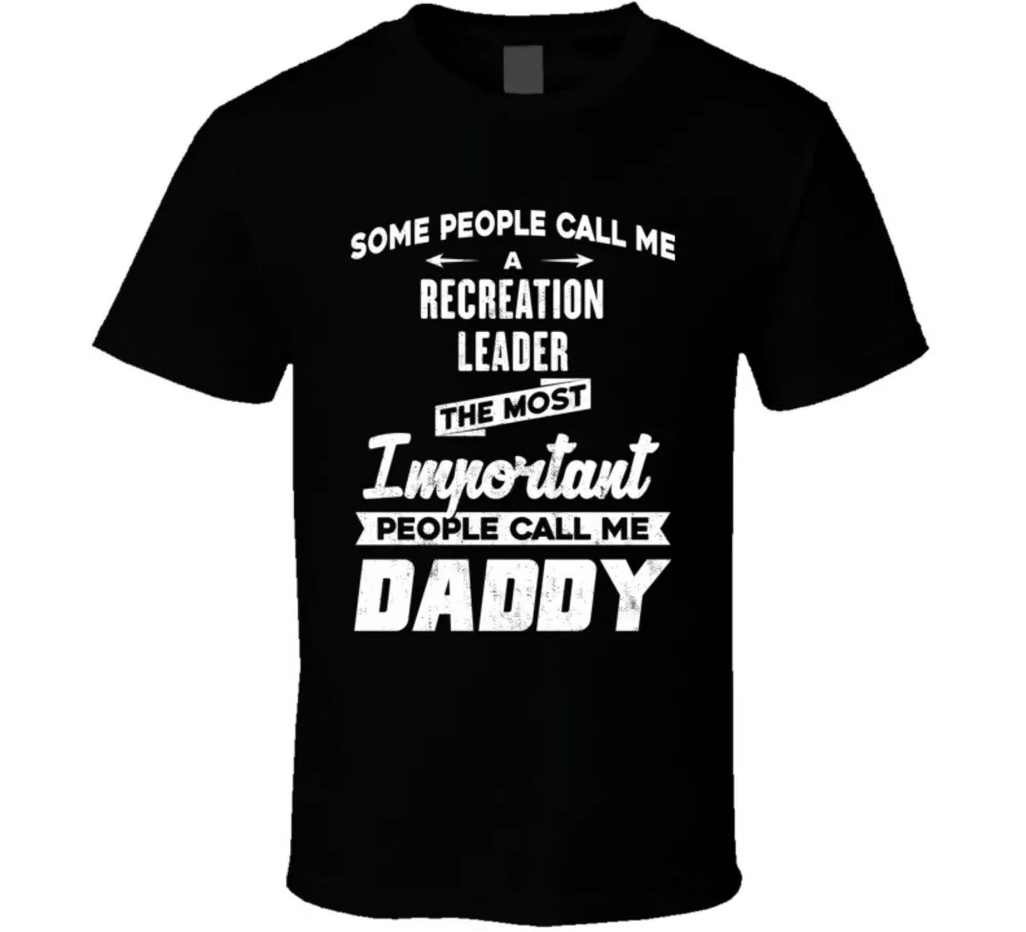 Recreation Leader Important People Call Me Daddy Father's Day Gift T ...