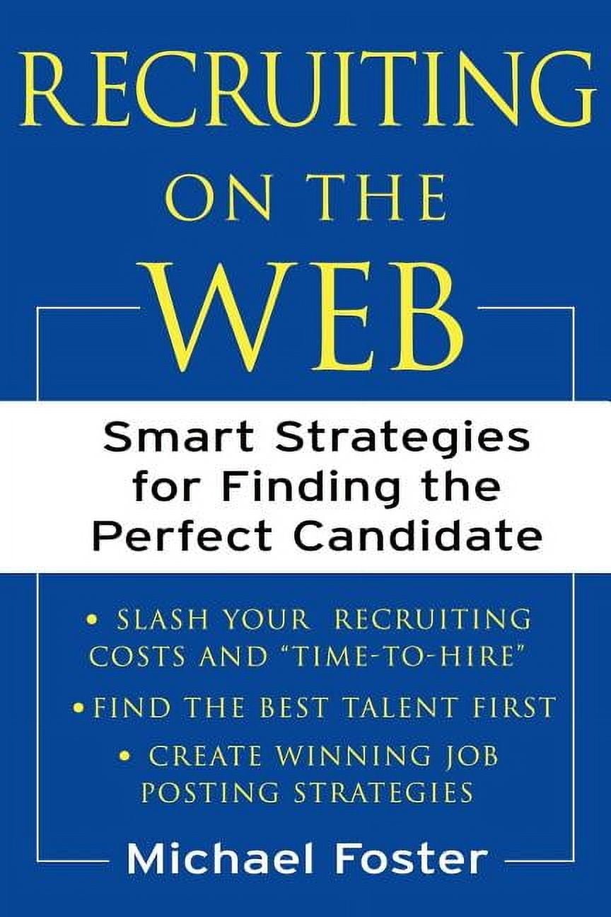 Recruiting on the Web: Smart Strategies for Finding the Perfect ...