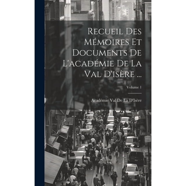 Recueil Des Mémoires Et Documents De L'académie De La Val D'isère ...