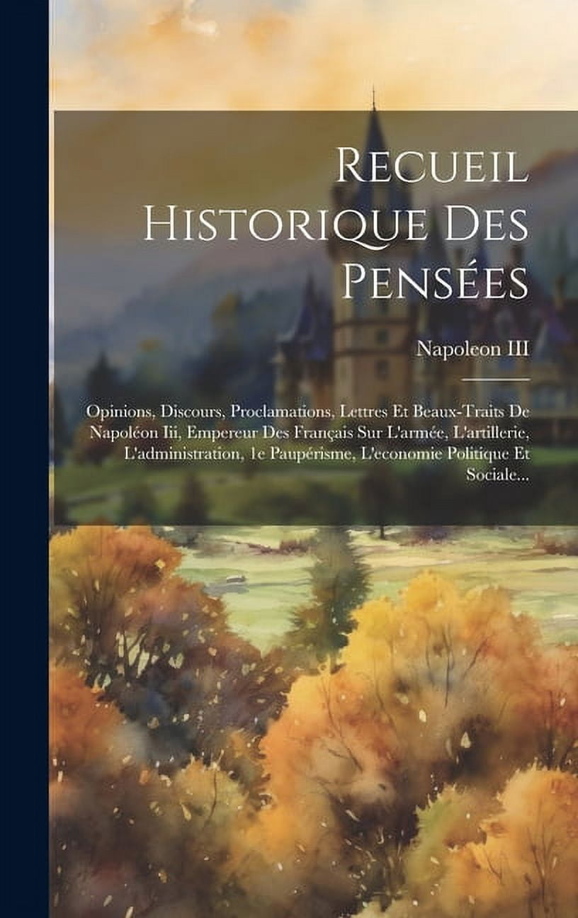 Recueil Historique Des Pensées: Opinions, Discours, Proclamations ...