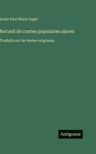 Recueil de contes populaires slaves: Traduits sur les textes originaux ...