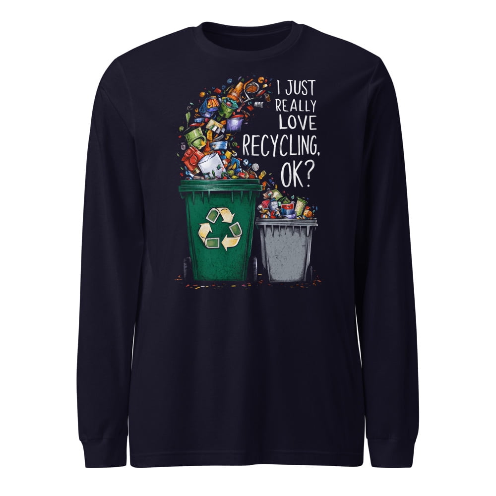 Recycle Nature Lover Unisex Long Sleeve Shirt, I Just Really Love ...