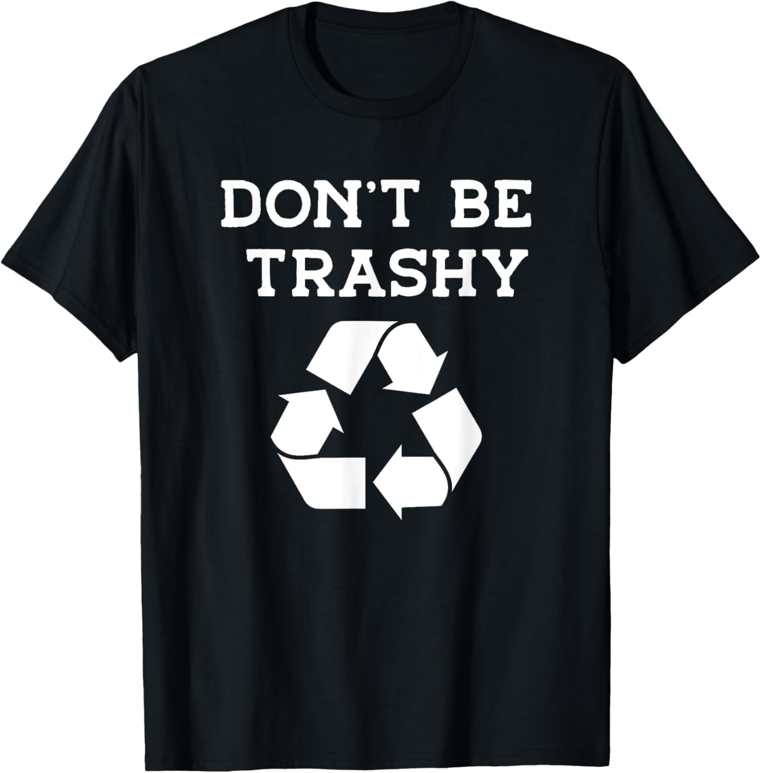 Recycling Don't Be Trashy Earth Day Recycle Save Our Planet T-Shirt ...