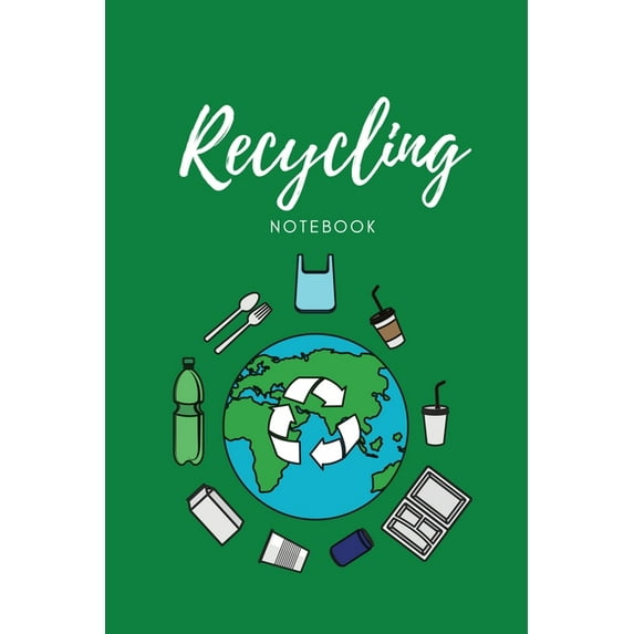 Recycling Notebook: Zero Waste Diary, Protect Earth Log, Reduce Trash ...