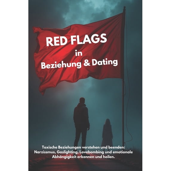 Red Flags in Beziehungen & Dating: Toxische Muster, Narzissmus ...