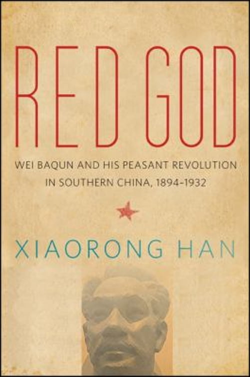Pre-Owned Red God : Wei Baqun and His Peasant Revolution in Southern ...
