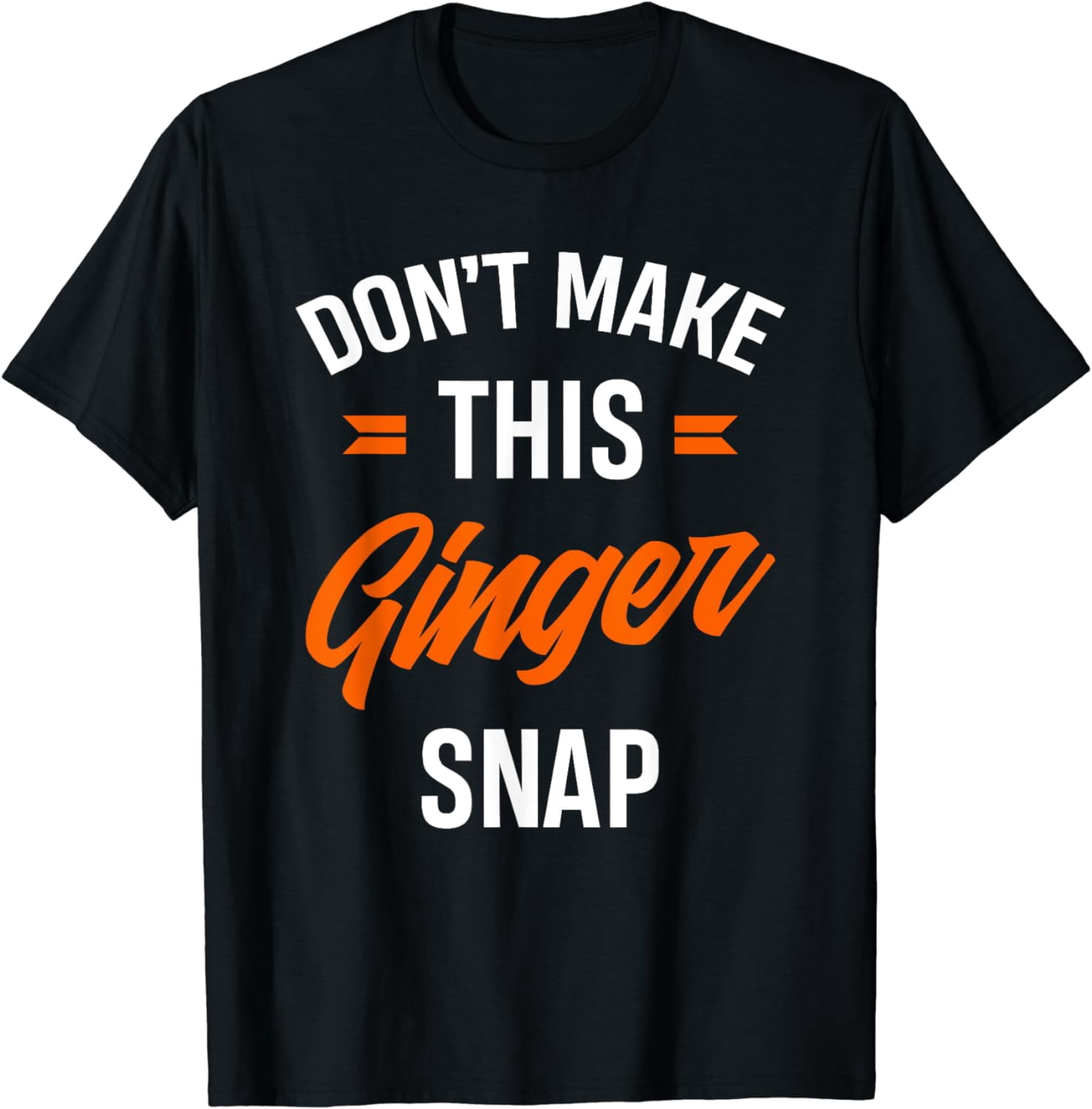 Red Haired Gift Funny Redheaded Don't Make This Ginger Snap T-Shirt ...