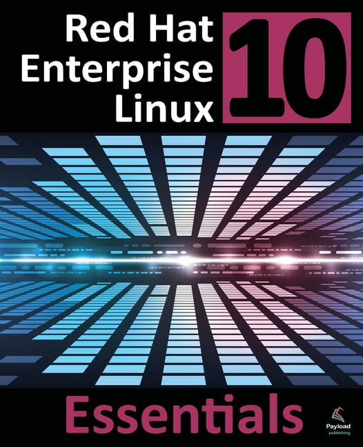 Red Hat Enterprise Linux 10 Essentials: Learn to Install, Administer ...