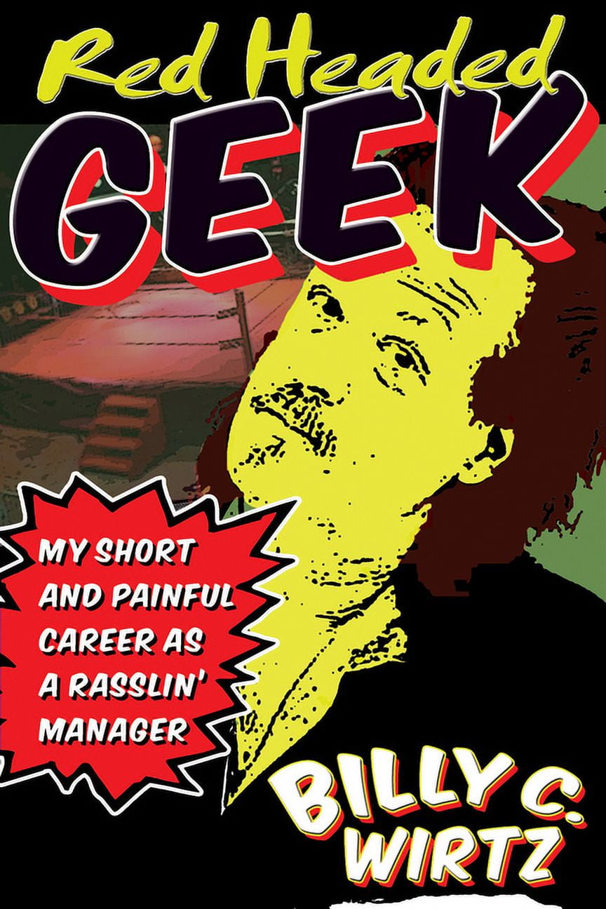 Red Headed Geek: My Short and Painful Career as a Rasslin' Manager ...