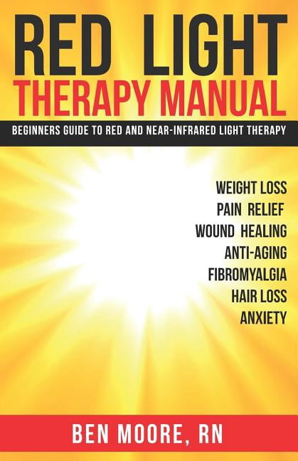 Red Light Therapy Manual: Beginners Guide to Red and Near-Infrared ...