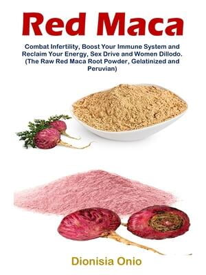 Red Maca : Combat Infertility, Boost Your Immune System and Reclaim ...
