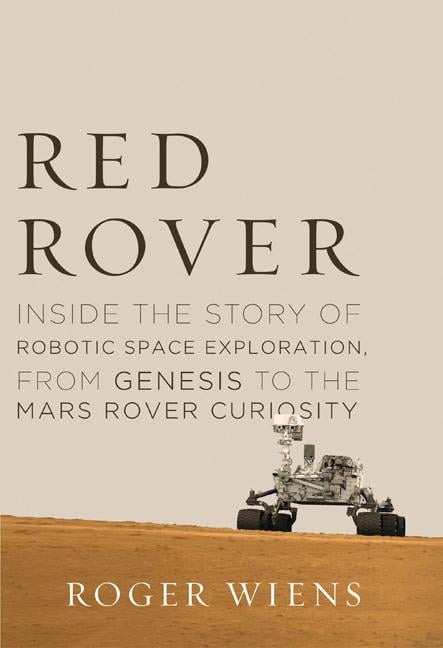 Red Rover: Inside the Story of Robotic Space Exploration, from Genesis ...