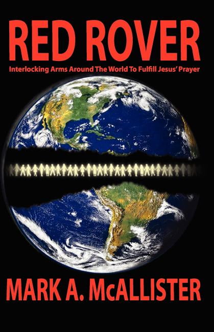 Red Rover: Interlocking Arms Around the World to Fulfill Jesus Prayer ...