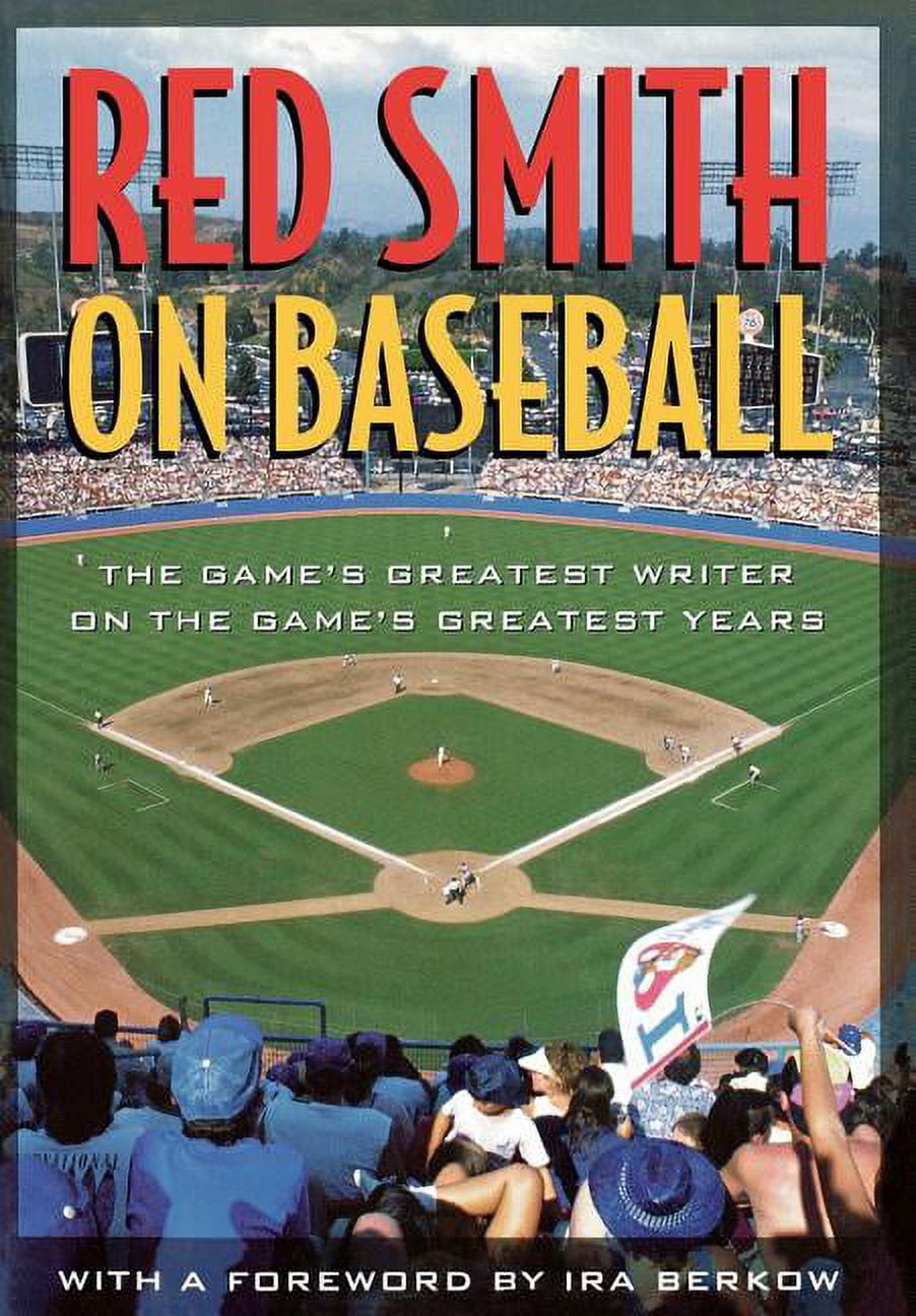 Red Smith on Baseball: The Game's Greatest Writer on the Game's ...