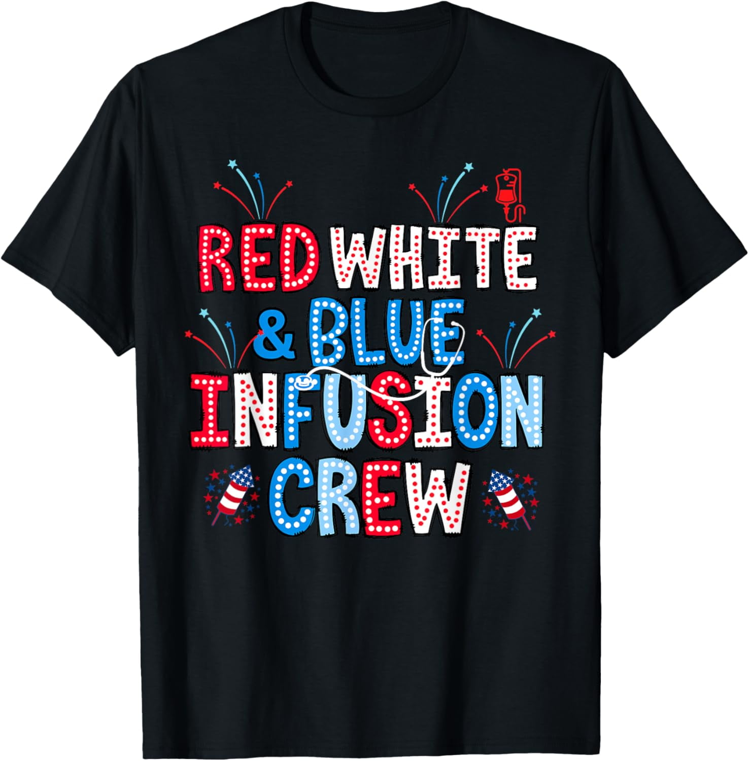 Red White Blue Infusion Crew Nurse 4th Of July IV Therapy T-Shirt - Walmart.com