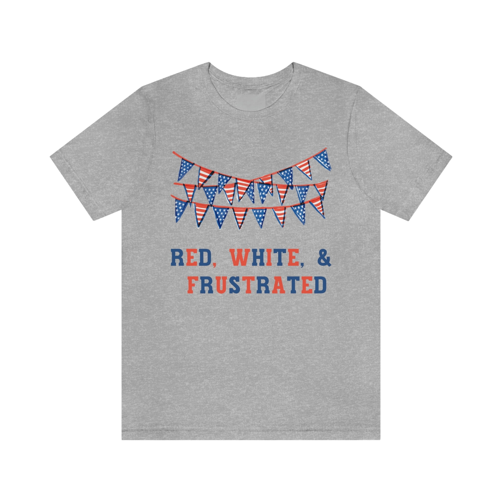 Red, White, & Frustrated | Patriotic Humor | USA Sarcastic Fun | July ...