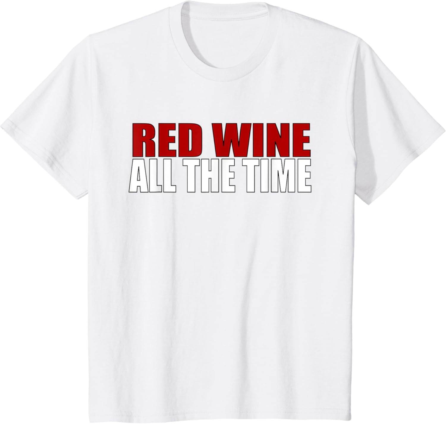 Red Wine All The Time Alcohol Lover White Wine Fan T Shirt T-Shirt ...