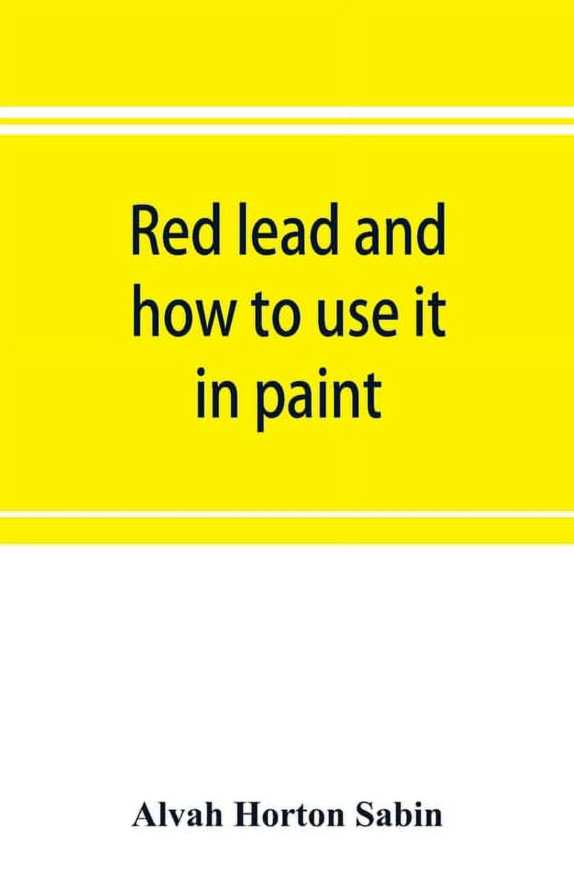 Red lead and how to use it in paint, (Paperback) - Walmart.com