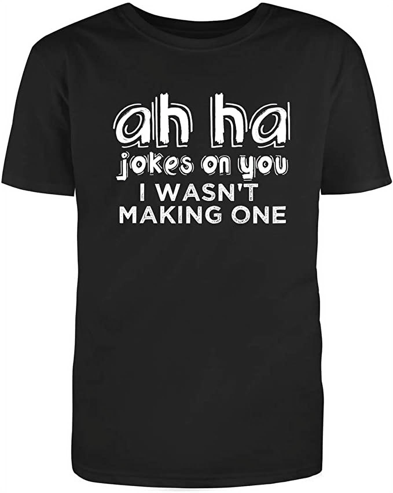 RedBarn Ah Ha Jokes On You I Wasnt Making One Funny Saying Great Gift ...