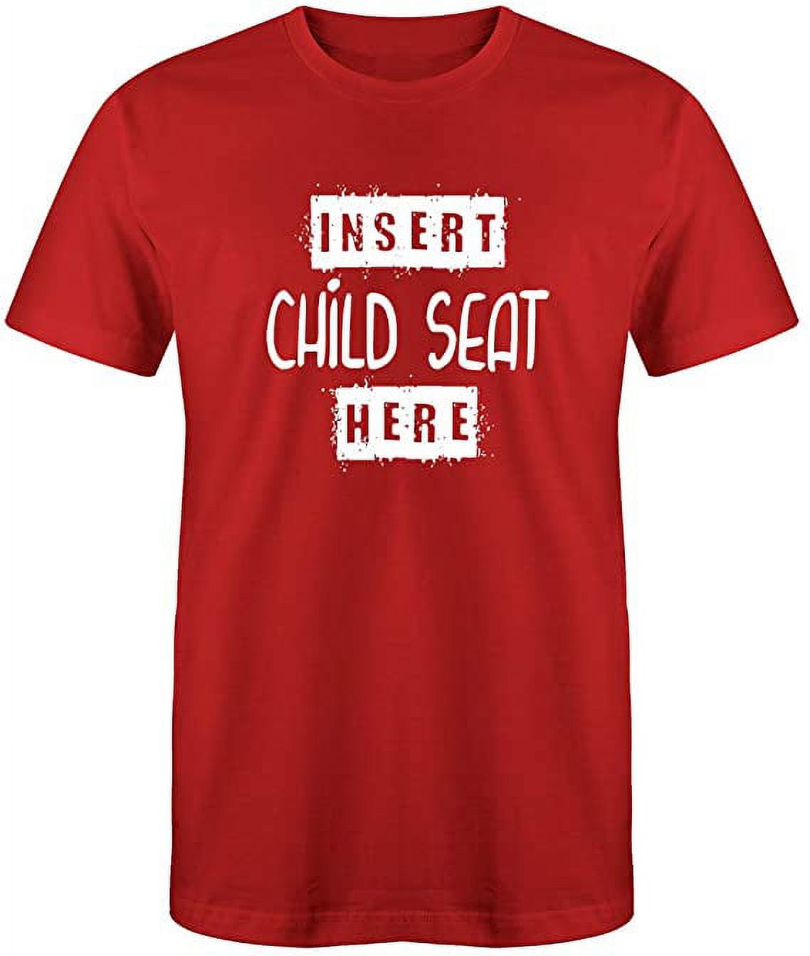 RedBarn Insert Child Seat Here Novelty Classic Tee Funny Pun Saying ...