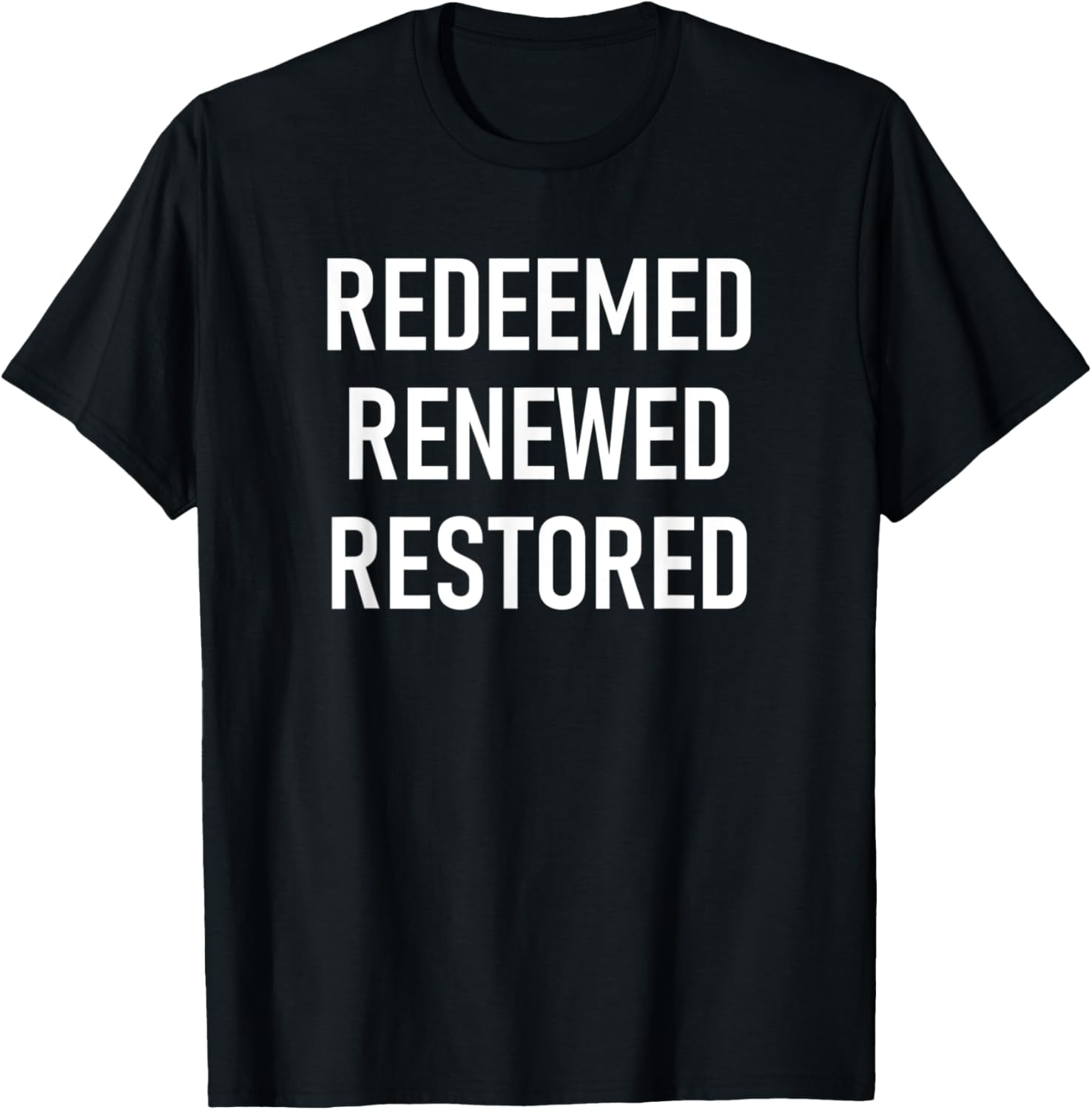 Redeemed Renewed Restored, Faith, Bible Verses T-Shirt men and women ...