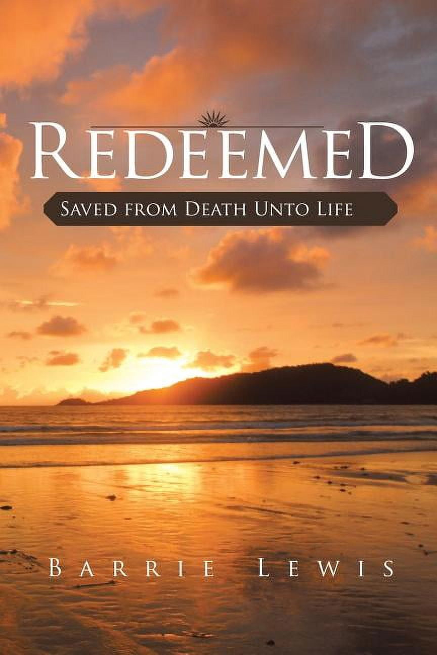 Redeemed: Saved from Death Unto Life (Paperback) - Walmart Business ...