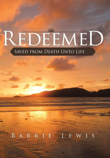 Redeemed: Saved from Death Unto Life - Walmart.com