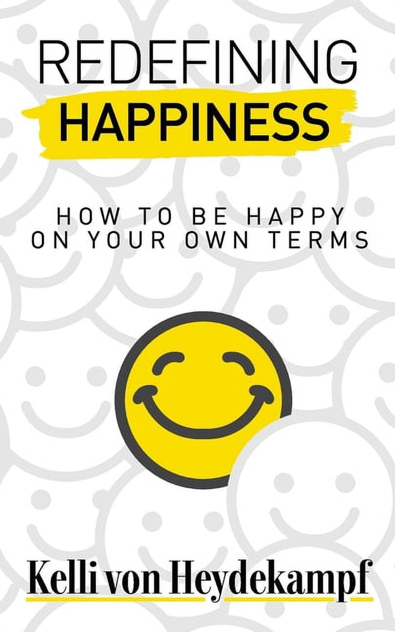 Redefining Happiness: How to Be Happy on Your Own Terms (Paperback ...