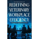 Redefining Veterinary Workplace Efficiency: Building Stronger Teams ...