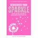 Rediscover Your Sparkle : Revive the Real You and Be Rebelliously Happy ...