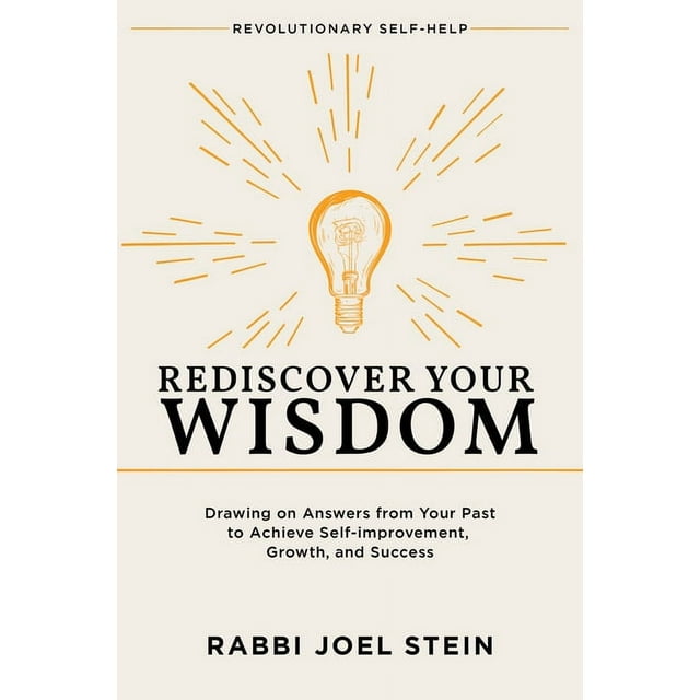 Rediscover Your Wisdom : Drawing on Answers from Your Past to Achieve ...