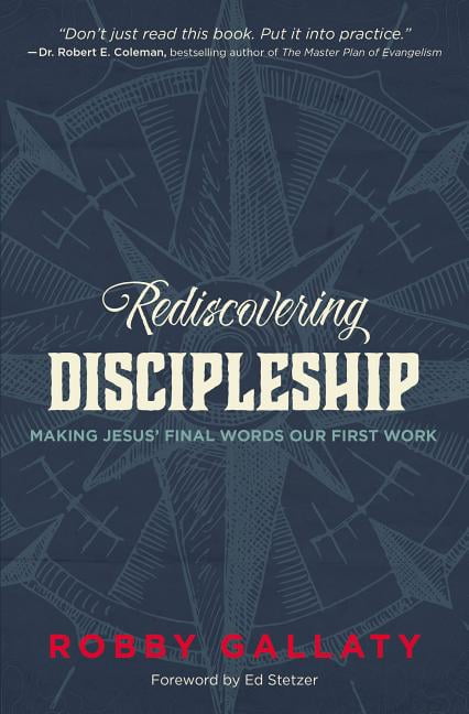 Rediscovering Discipleship: Making Jesus' Final Words Our First Work ...