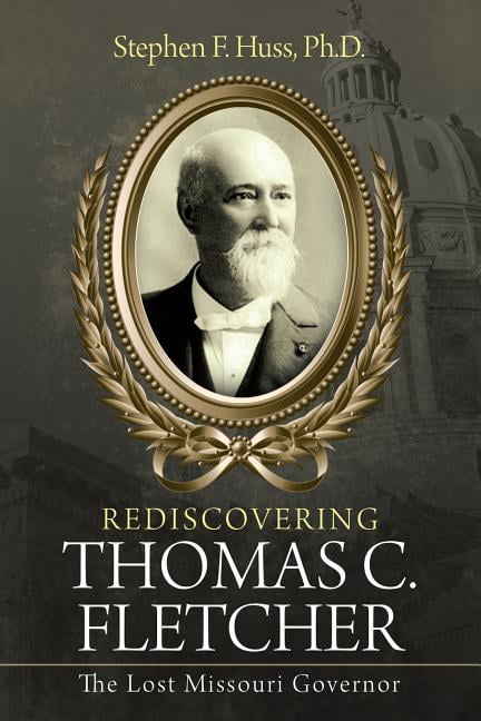 Rediscovering Thomas C. Fletcher : The Lost Missouri Governor - Walmart.com
